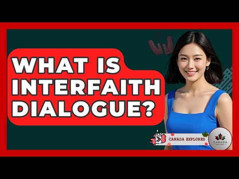 What Is Interfaith Dialogue? - Canada Explored