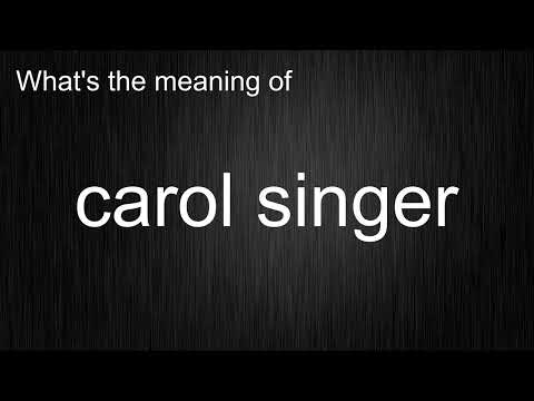 What's the meaning of "carol singer", How to pronounce carol singer?