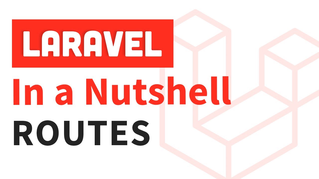 Laravel In a Nutshell - Routes (#2)