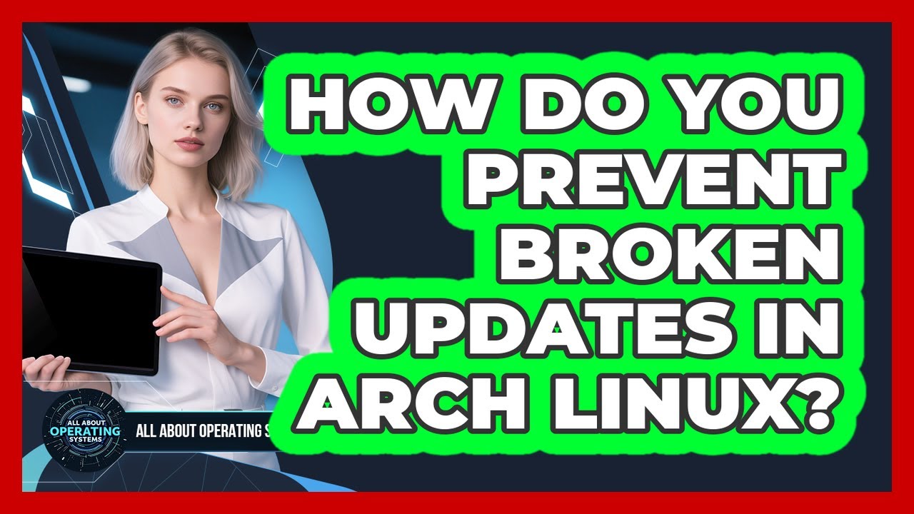 How Do You Prevent Broken Updates In Arch Linux? - All About Operating Systems