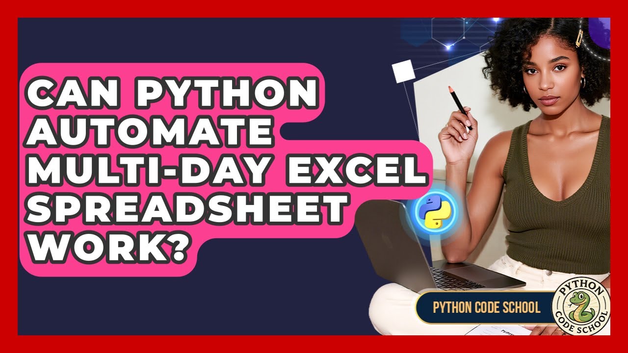 Can Python Automate Multi-day Excel Spreadsheet Work? - Python Code School