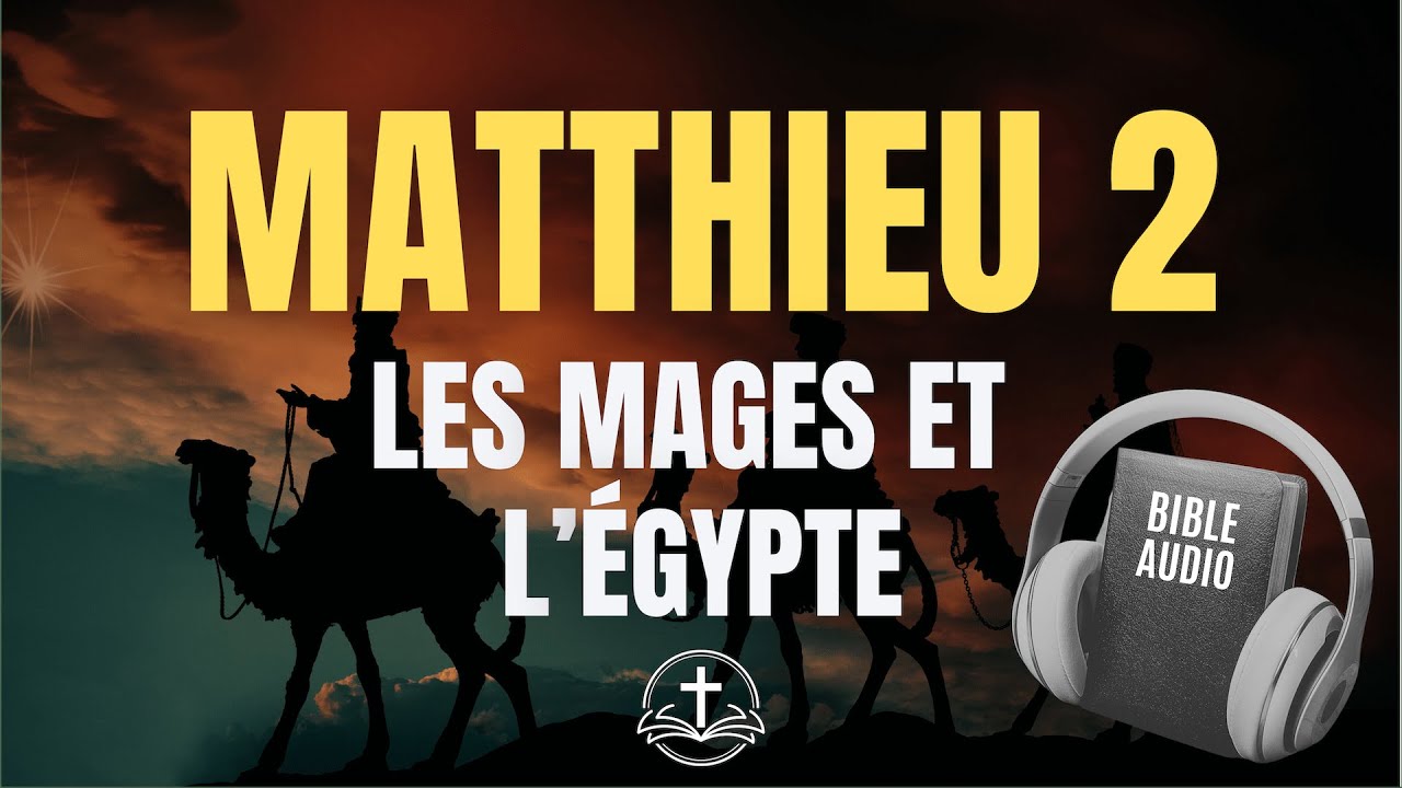 🎧 MATTHIEU 2 – Les mages et la fuite en Égypte – Bible Audio en Français (Louis Segond)