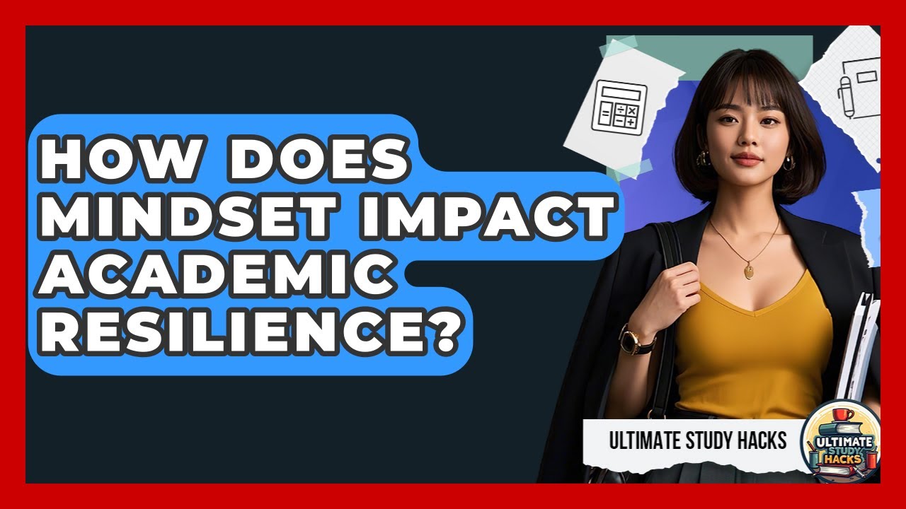 How Does Mindset Impact Academic Resilience? - Ultimate Study Hacks