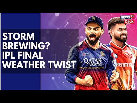 RCB Vs PBKS IPL 2025 Final: Rain Threat Looms Large As Both Teams Chase Maiden Title | N18V