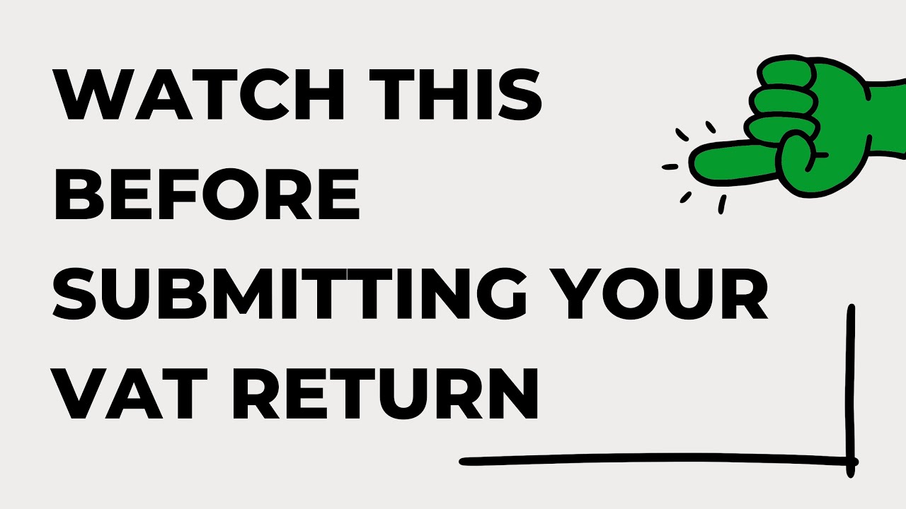 SUBMITTING A VAT RETURN? WATCH THIS FIRST!