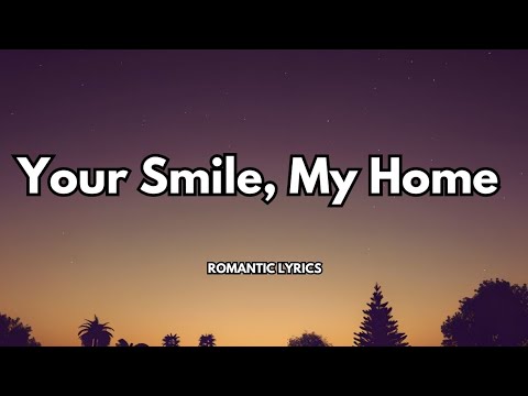 Your Smile,My Home|A love song that captures the warmth & comfort of finding love in someone’s smile