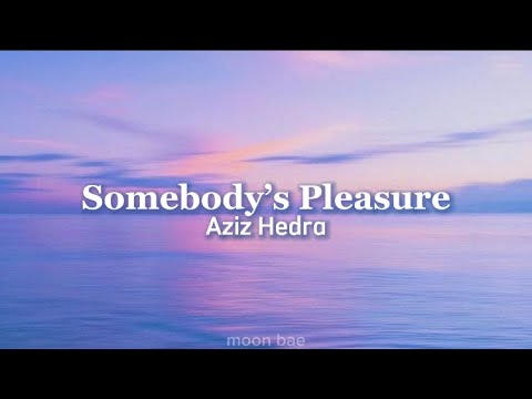 Somebody’s Pleasure - Aziz Hedra ( Lyrics )