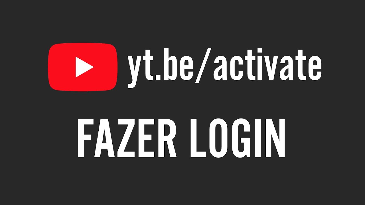 yt.be/activate Fazer Login