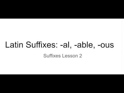 Latin Suffixes  al,  able,  ous