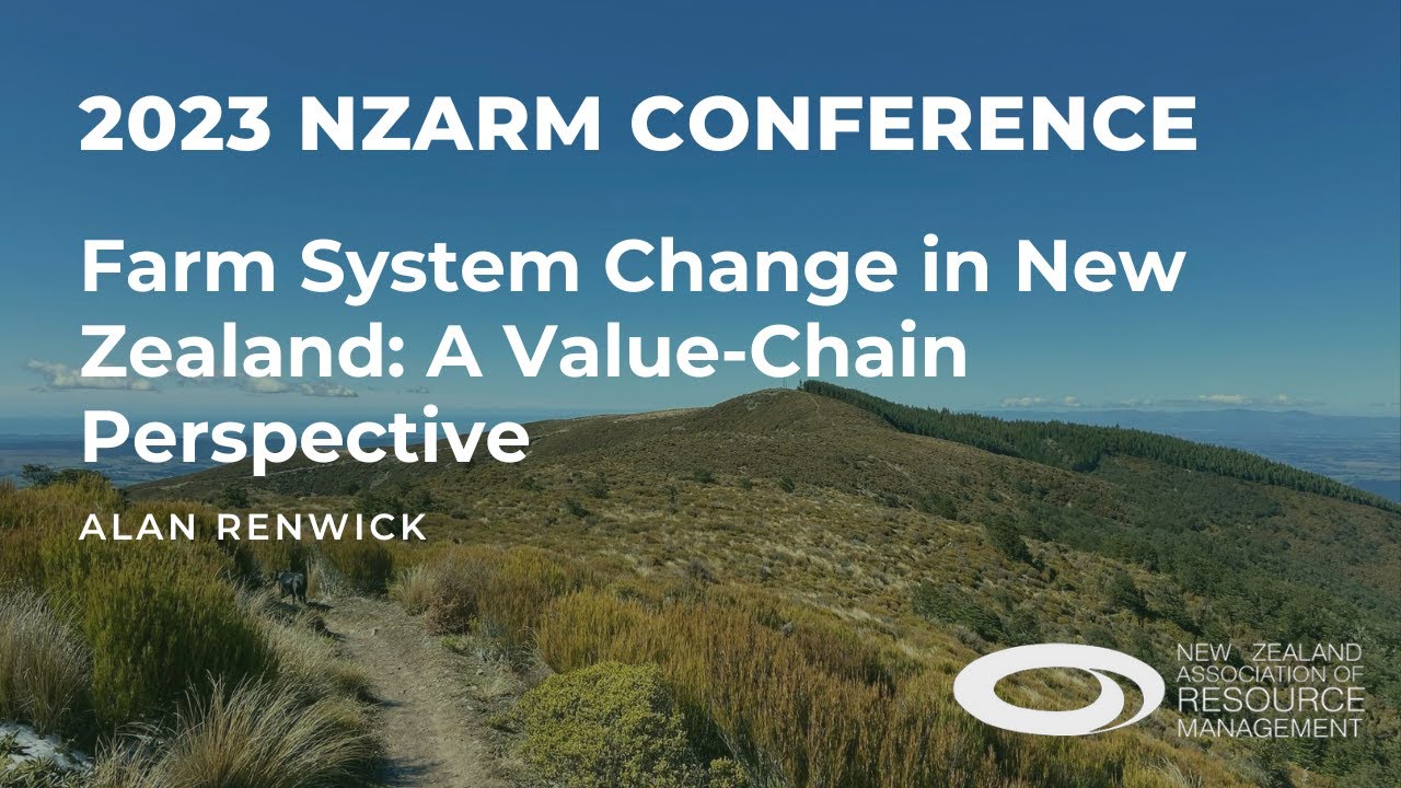 NZARM 2023 Conference: Farm System Change in New Zealand: A Value-Chain Perspective