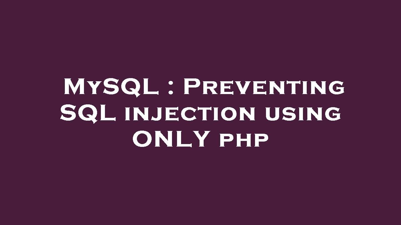 MySQL : Preventing SQL injection using ONLY php