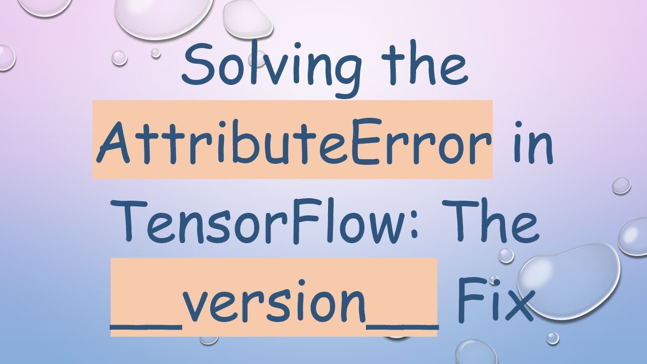 Solving the AttributeError in TensorFlow: The __version__ Fix