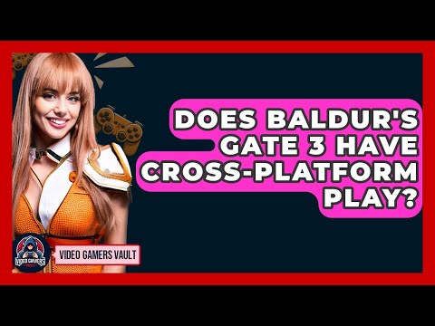 Does Baldur's Gate 3 Have Cross-platform Play? - Video Gamers Vault
