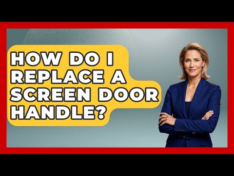 How Do I Replace A Screen Door Handle? - Ultimate Life Hacks