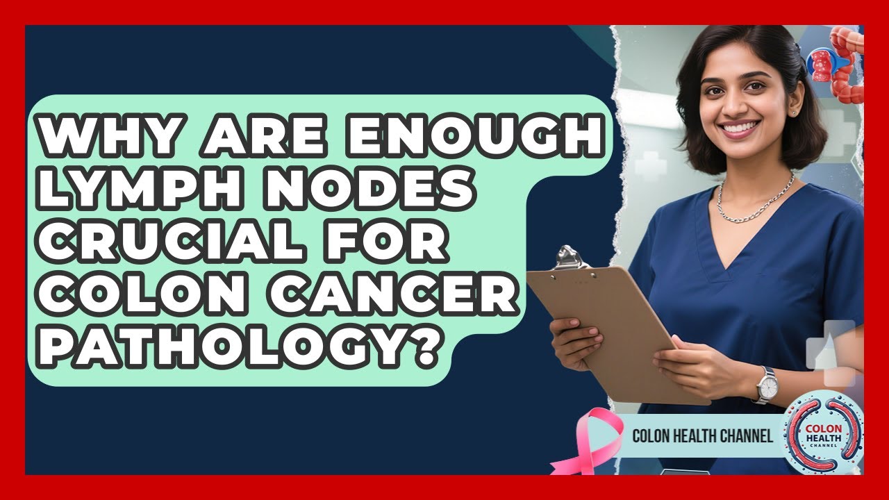 Why Are Enough Lymph Nodes Crucial For Colon Cancer Pathology? - Colon Health Channel