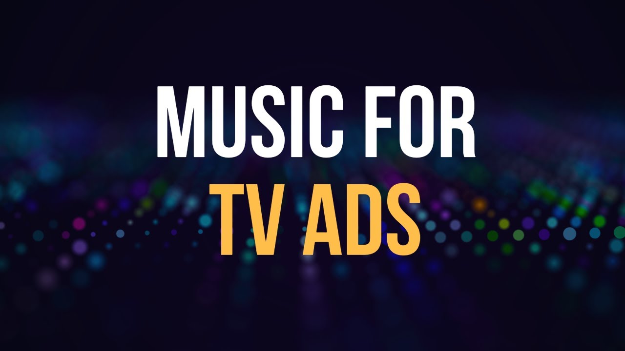 Music For TV Ads - Cleared For Commercial Use
