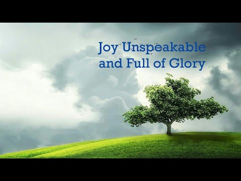 Joy Unspeakable and Full of Glory