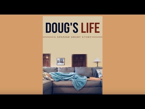 Doug's Life - A Spanish Short Story Pt. 1 - Adv. Beg. and Above
