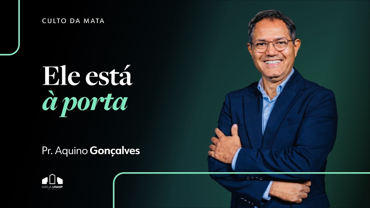 ELE ESTÁ À PORTA | Pr. Aquino Gonçalves | Culto da Mata | Igreja UNASP SP