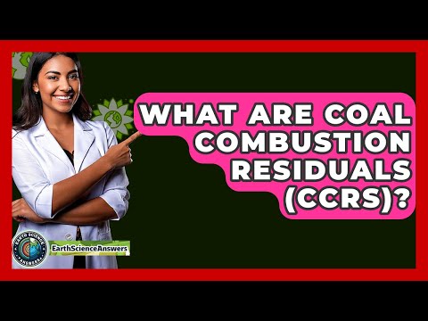What Are Coal Combustion Residuals (CCRs)? - Earth Science Answers