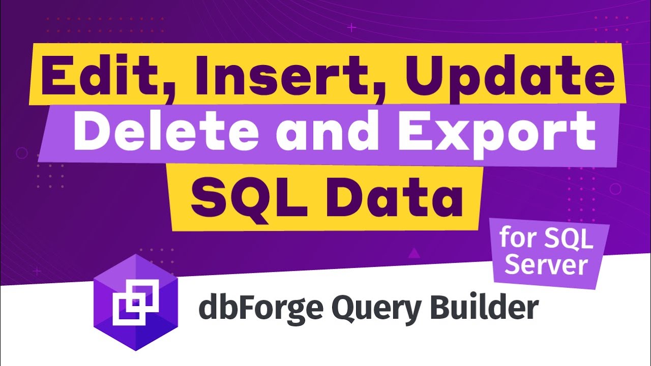 Editing SQL Data using dbForge Query Builder for SQL Server