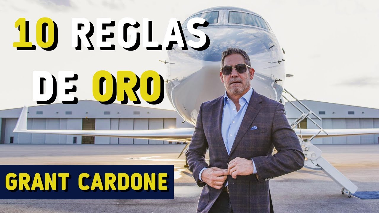 ✅Las 10 Reglas de Oro de Grant Cardone Para Alcanzar el Exito en los Negocios.