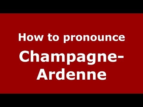How to Pronounce Champagne-Ardenne - PronounceNames.com