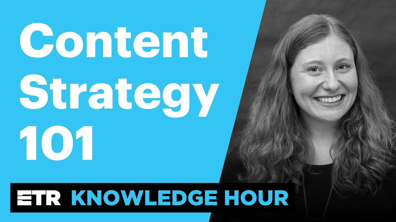 Content Strategy 101 - ETR Knowledge Hour