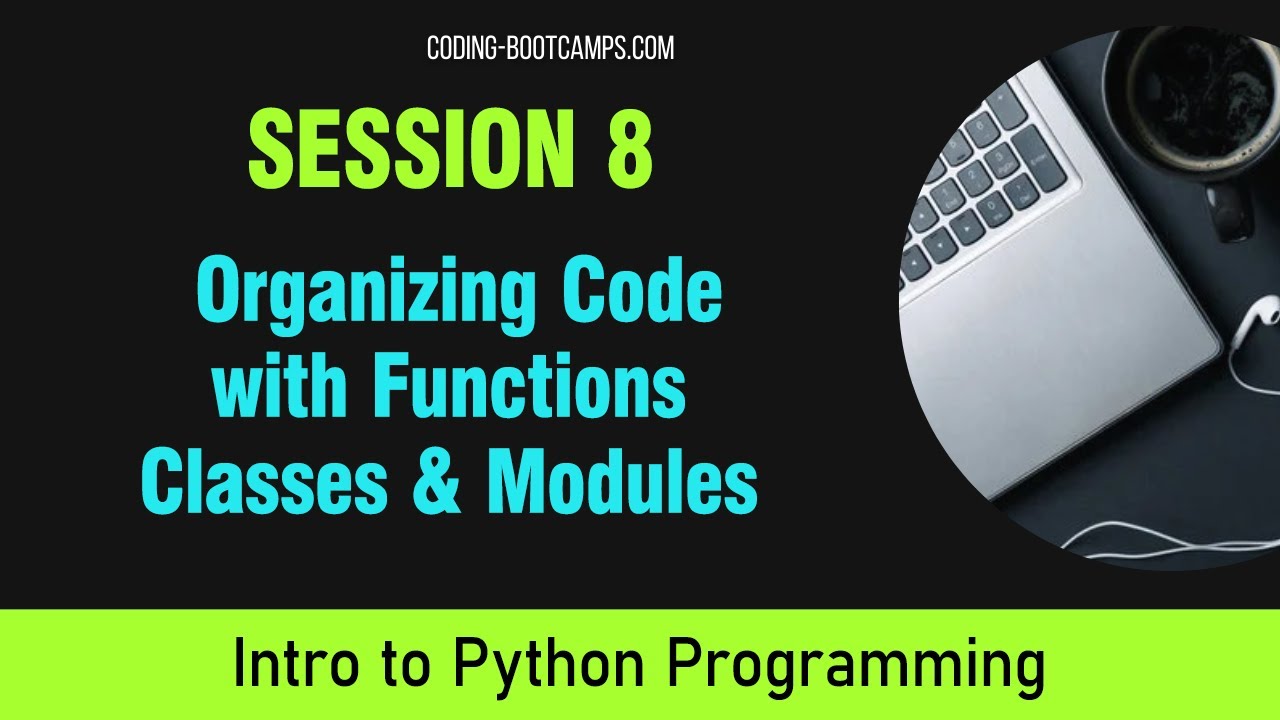 Intro to Python Programming Session 8- Organizing Code with Functions, Classes & Modules
