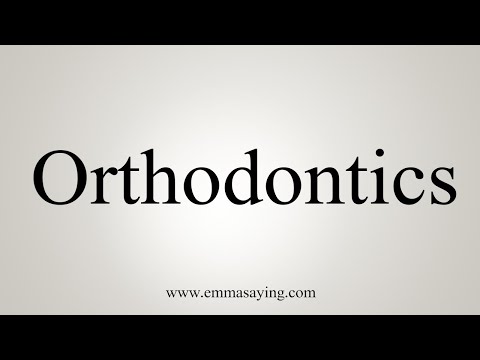 How To Say Orthodontics