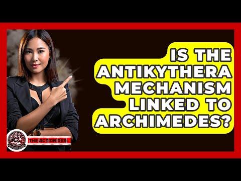 Is The Antikythera Mechanism Linked To Archimedes? - The Action Reel