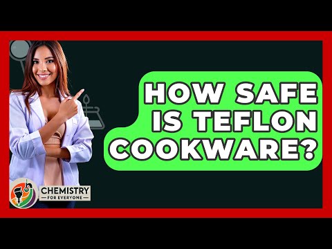 How Safe Is Teflon Cookware? - Chemistry For Everyone