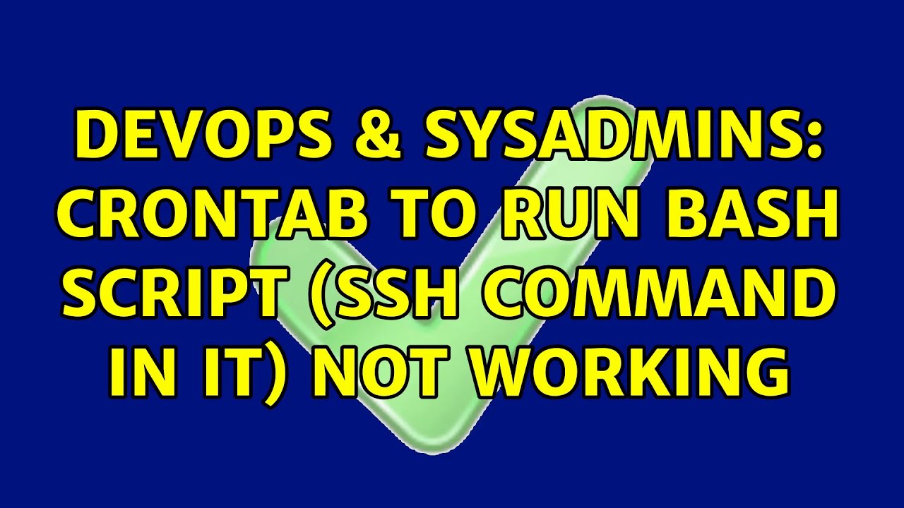 DevOps & SysAdmins: crontab to run bash script (ssh command in it) not working (3 Solutions!!)