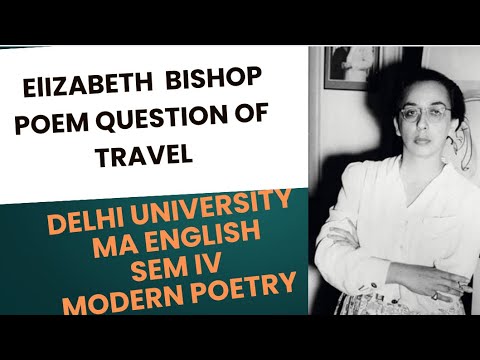 ELIZABETH BISHOP| Questions of Travel MA ENGLISH | DELHI UNIVERSITY | SEMESTER I DR ANJU GURAWA
