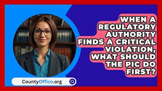 [FREE] When a regulatory authority finds a critical violation, what ...
