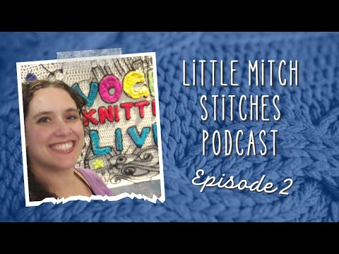 Little Mitch Stitches Podcast Episode 2 – Little Mitch Stitches