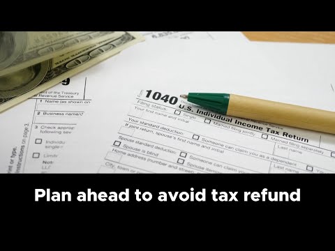 Expert: Plan ahead to avoid tax refund