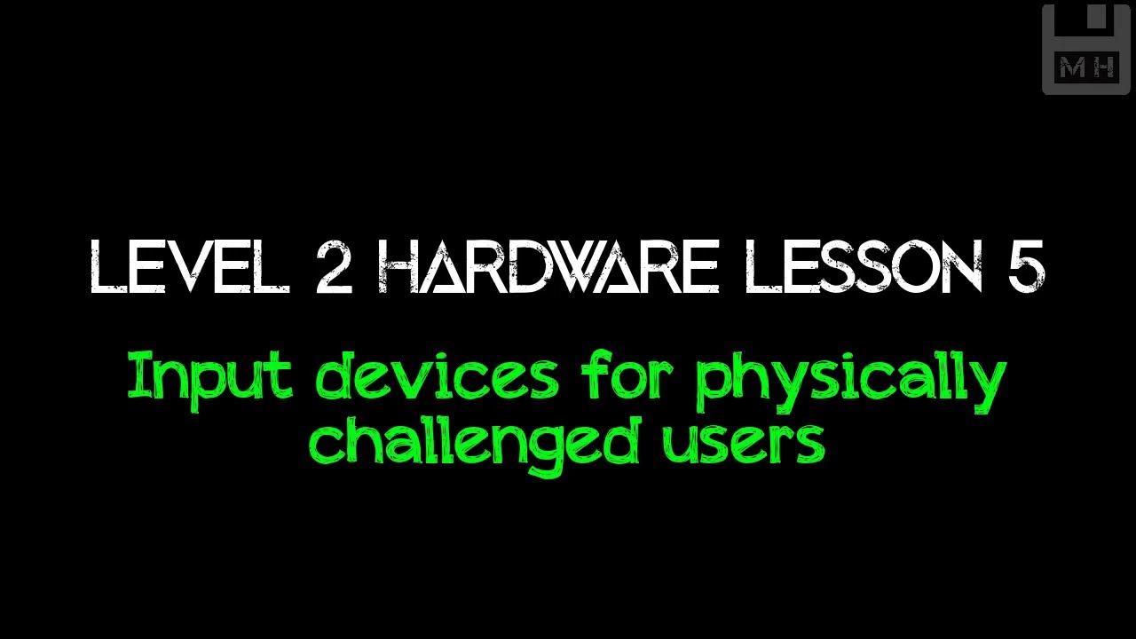 Level 2 Hardware Lesson 5: Input devices for physically challenged users
