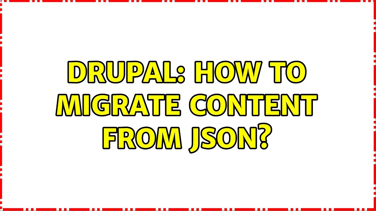 Drupal: How to migrate content from json?