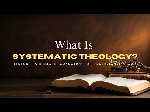 What Is Systematic Theology? | A Biblical Foundation for Understanding God