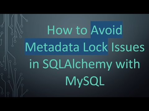 How to Avoid Metadata Lock Issues in SQLAlchemy with MySQL
