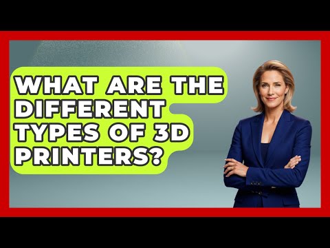 What Are The Different Types Of 3D Printers? - How It Comes Together