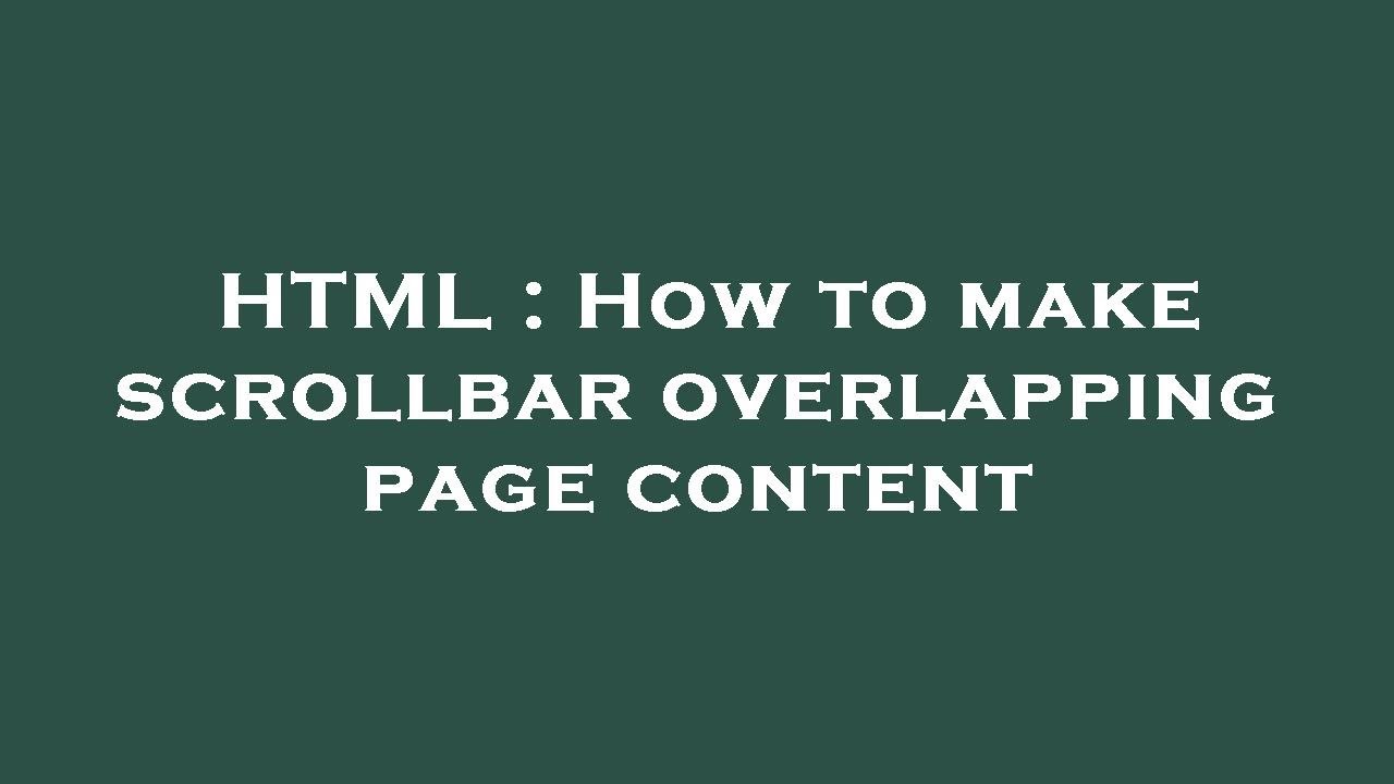 HTML : How to make scrollbar overlapping page content