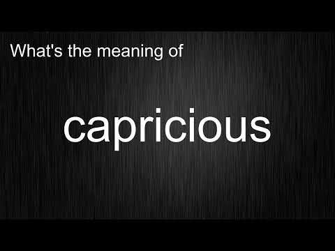 What's the meaning of "capricious", How to pronounce capricious?