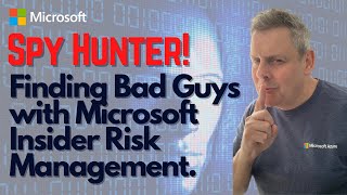 Spy Hunter: Finding Bad Guys with Microsoft Insider Risk Management!