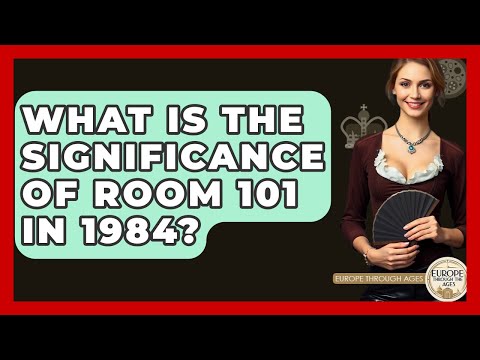 What Is The Significance Of Room 101 In 1984? - Europe Through the Ages