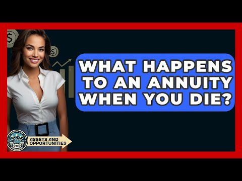 What Happens To An Annuity When You Die? - AssetsandOpportunity.org