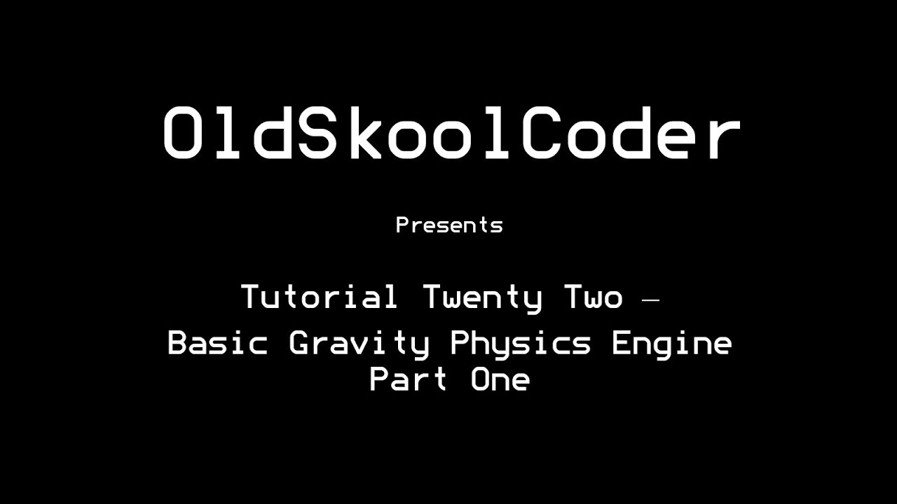 Tutorial Twenty Two - Basic Gravity Physics Engine Part One