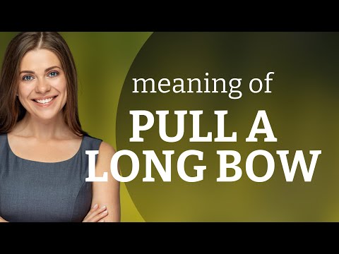 Understanding the Phrase "Pull a Long Bow" - A Guide to English Idioms