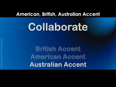 Collaborate How to Pronounce Collaborate in Australian Accent, British Accent, American Accent?